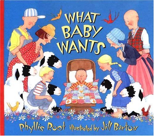 What Baby Wants: Root, Phyllis, Barton, Jill: 9780763602079: Amazon.com ...