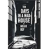 Ten Days in a Mad-House: Bly, Nellie: 9781983739460: Amazon.com: Books