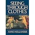 Seeing Through Clothes: Hollander, Anne: 9780520082311: Amazon.com: Books