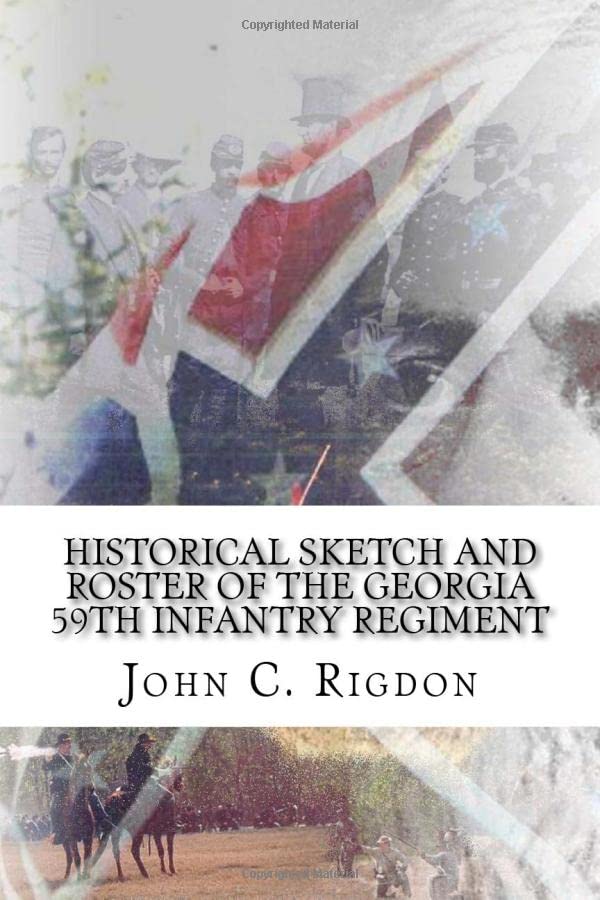 Historical Sketch and Roster of the Georgia 59th Infantry Regiment ...