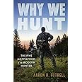 Why We Hunt: The Five Motivations of the Modern Hunter: Futrell, Aaron ...