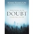 Wrestling with Doubt, Finding Faith: Hamilton, Adam: 9781791029982 ...