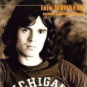 Ian Matthews - Vol. 3-Orphans & Outcasts - Amazon.com Music