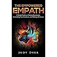 The Empowered Empath: A Simple Guide on Setting Boundaries, Controlling Your Emotions, and ...