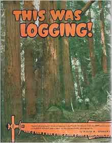 This Was Logging! Selected Photographs of Darius Kinsey: Andrews, Ralph ...