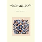 Louisa May Alcott: Her Life, Letters, and Journals (Applewood Books ...