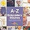 A-Z of Embroidery Stitches: A Complete Manual for the Beginner Through ...