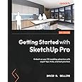 Amazon.com: Getting Started with SketchUp Pro: Embark on your 3D modeling adventure with expert ...