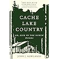 Cache Lake Country: Or, Life in the North Woods: Rowlands, John J ...