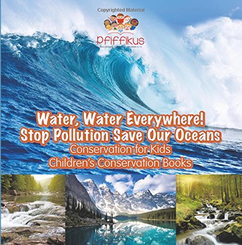 Water, Water Everywhere! Stop Pollution, Save Our Oceans - Conservation ...