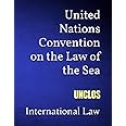 United Nations Convention on the Law of the Sea: UNCLOS: Law ...