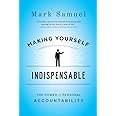 Making Yourself Indispensable: The Power of Personal Accountability: Samuel, Mark: 9781591844693 ...