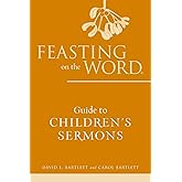 Feasting on the Word Children's Sermons for Year C: Wehrheim, Carol A: 9780664261092: Amazon.com ...