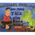 How to Train with a T. Rex and Win 8 Gold Medals: Phelps, Michael ...