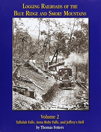 Logging Railroads of the Blue Ridge and Smoky Mountains, Volume 2 ...