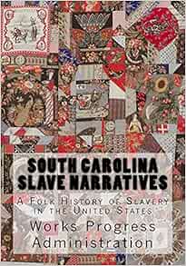 South Carolina Slave Narratives: A Folk History of Slavery in the ...