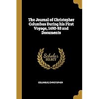 The Journal of Christopher Columbus During his First Voyage, 1492-93 ...