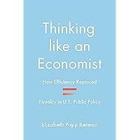 Thinking like an Economist: How Efficiency Replaced Equality in U.S ...