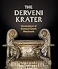The Derveni Krater: Masterpiece of Classical Greek Metalwork (Ancient ...