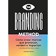 THE BRANDING METHOD: cómo crear marcas que provocan, venden e impactan ...