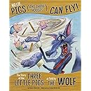 No Lie, Pigs (and Their Houses) Can Fly!: The Story of the Three Little ...