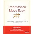 TradeStation Made Easy!: Using EasyLanguage to Build Profits with the World's Most Popular ...
