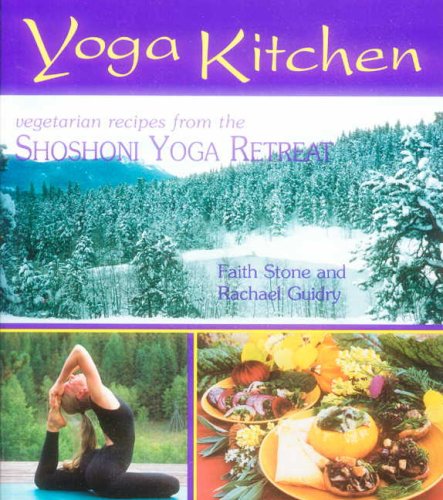 Yoga Kitchen: Recipes from the Shoshoni Yoga Retreat: Stone, Faith ...