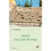 Jesus the Son of Man: His Words and His Deeds As Told and Recorded by ...