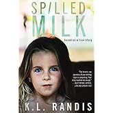 Spilled Milk: Based on a true story: Randis, K.L: 9780615835600: Amazon ...