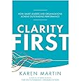 Amazon.com: Clarity First: How Smart Leaders and Organizations Achieve ...