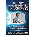 The Boy Who Invented Television: A Story of Inspiration, Persistence ...