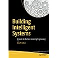 Building Intelligent Systems: A Guide to Machine Learning Engineering ...