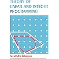 Theory of Linear and Integer Programming: Schrijver, Alexander