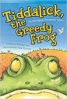 Tiddalick, the Greedy Frog: An Aboriginal Dreamtime Story : Nicholas Wu ...