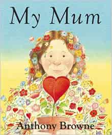 Amazon - My Mum: Browne, Anthony: 9780552552349: Books