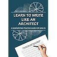 Learn To Write Like An Architect: A HANDWRITING PRACTICE GUIDE FOR ...