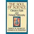 The Soul of Science: Christian Faith and... by Nancy R. Pearcey