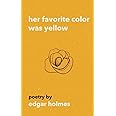 Her Favorite Color Was Yellow: Holmes, Edgar: 9781981101788: Amazon.com ...