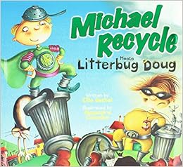 Michael Recycle Meets Litterbug Doug: Ellie Bethel, Alexandra Colombo ...