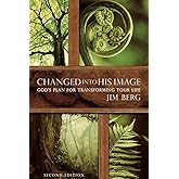 Changed Into His Image: God's Plan for Transforming Your Life: Berg ...