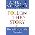 Follow the Story: How to Write Successful Nonfiction: James B. Stewart ...