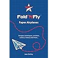 Fold'N Fly Paper Airplanes: Designs, techniques, activities, science ...