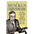 A Mencken Chrestomathy: His Own Selection of His Choicest Writing ...