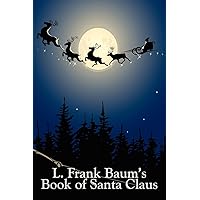 L. Frank Baum's Book of Santa Claus: The Life and Adventures of Santa ...