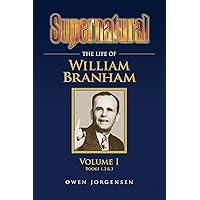 Supernatural: The life of William Branham: Volumes 1-5: Jorgensen, Owen ...