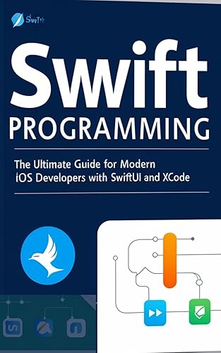 Swift Programming: The Ultimate Guide for Modern iOS Developers with SwiftUI and Xcode in Dubai ...