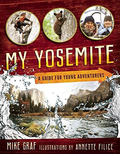 My Yosemite: A Guide for Young Adventurers: Graf, Mike, Filice, Annette ...