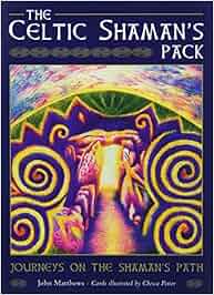 The Celtic Shaman's Pack: Journeys on the Shaman's Path: John Matthews ...