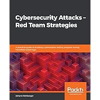 Cybersecurity Attacks – Red Team Strategies: A practical guide to ...