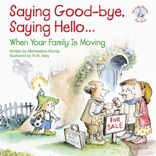 Saying Good-Bye, Saying Hello...: When Your Family Is Moving (Elf-Help ...